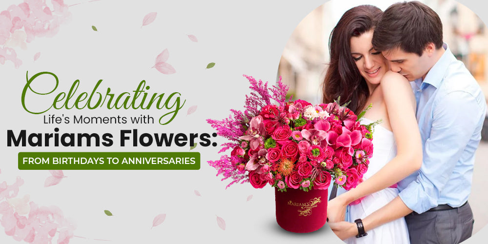 Celebrating Life's Moments with Mariam’s Flowers: From Birthdays to An ...